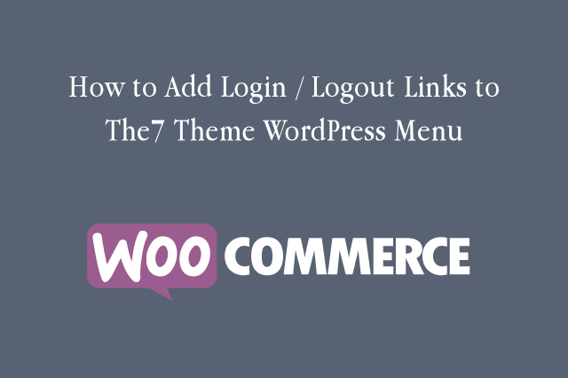 How to Add Login / Logout Links to The7 Theme WordPress Menu