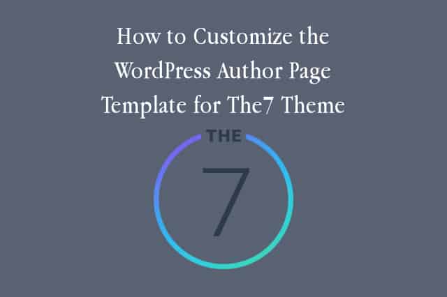 How to Customize the WordPress Author Page Template for The7 Theme