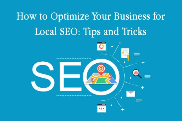 How to Optimize Your Business for Local SEO: Tips and Tricks